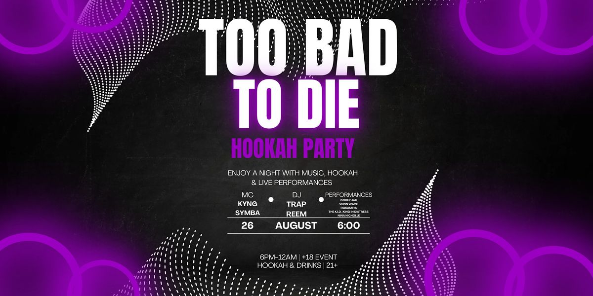 Too Bad To Die Hookah Party, Hooked on Hookah LLC, Newport News, 26 ...