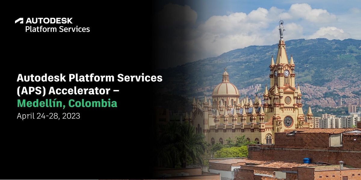 Autodesk Platform Services Accelerator, Medellin (April 24-28, 2023), Av. Las Palmas #Km. 5 ...