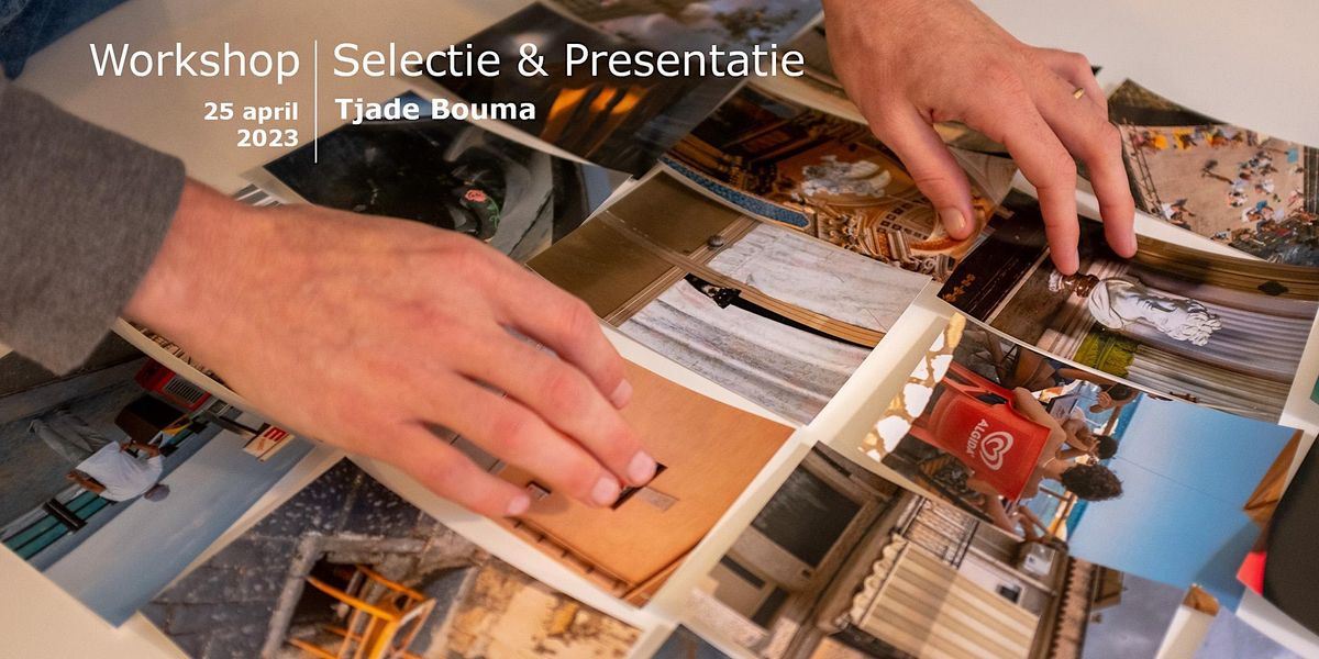 Photo31 Workshop: Selectie & Presentatie - Tjade Bouman, Herenmarkt 95f, Amsterdam, 25 April 2023