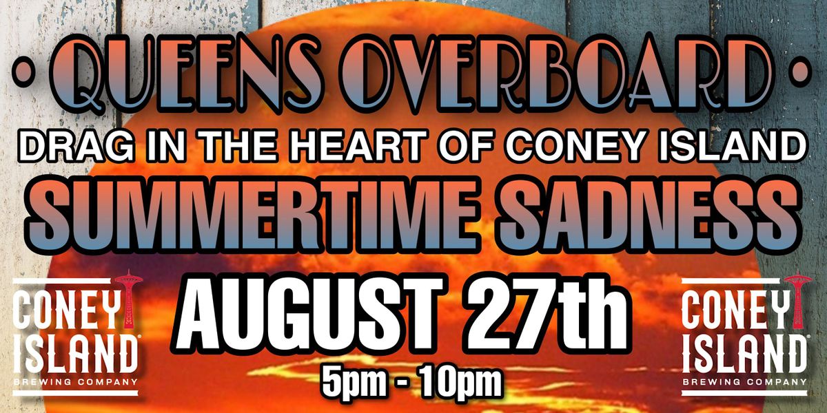 QUEENS OVERBOARD: DRAG IN THE HEART OF CONEY ISLAND Summertime Sadness ...