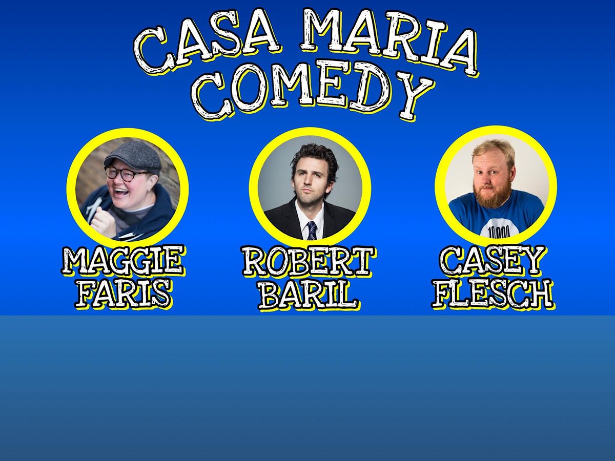 Casa Maria Comedy with Maggie Faris, Robert Baril, and Casey Flesch ...