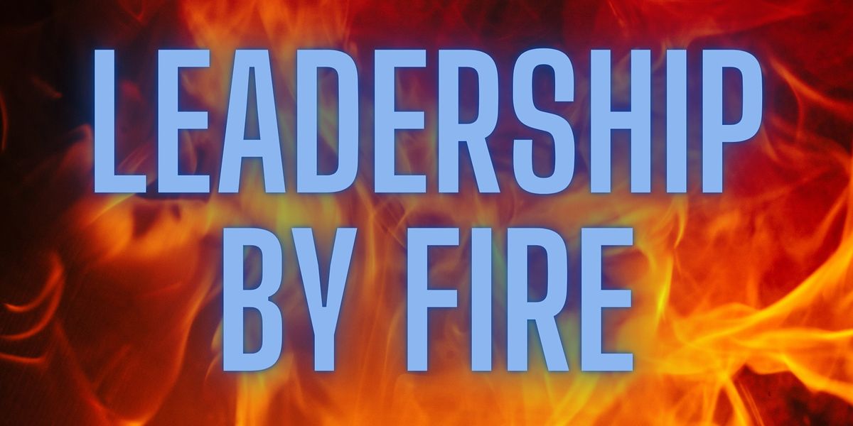 Leadership by Fire, Grass Valley, 28 July 2022