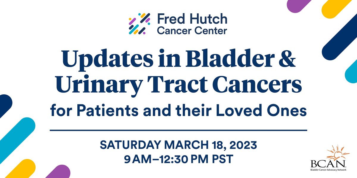 2023 Updates in Bladder and Urinary Tract Cancers, 1100 Fairview Ave N ...