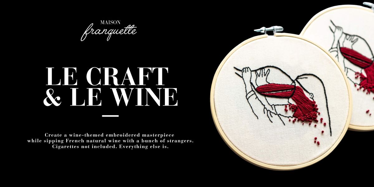 Embroidery & Wine Workshop - Le Craft & Le Wine by Maison Franquette ...