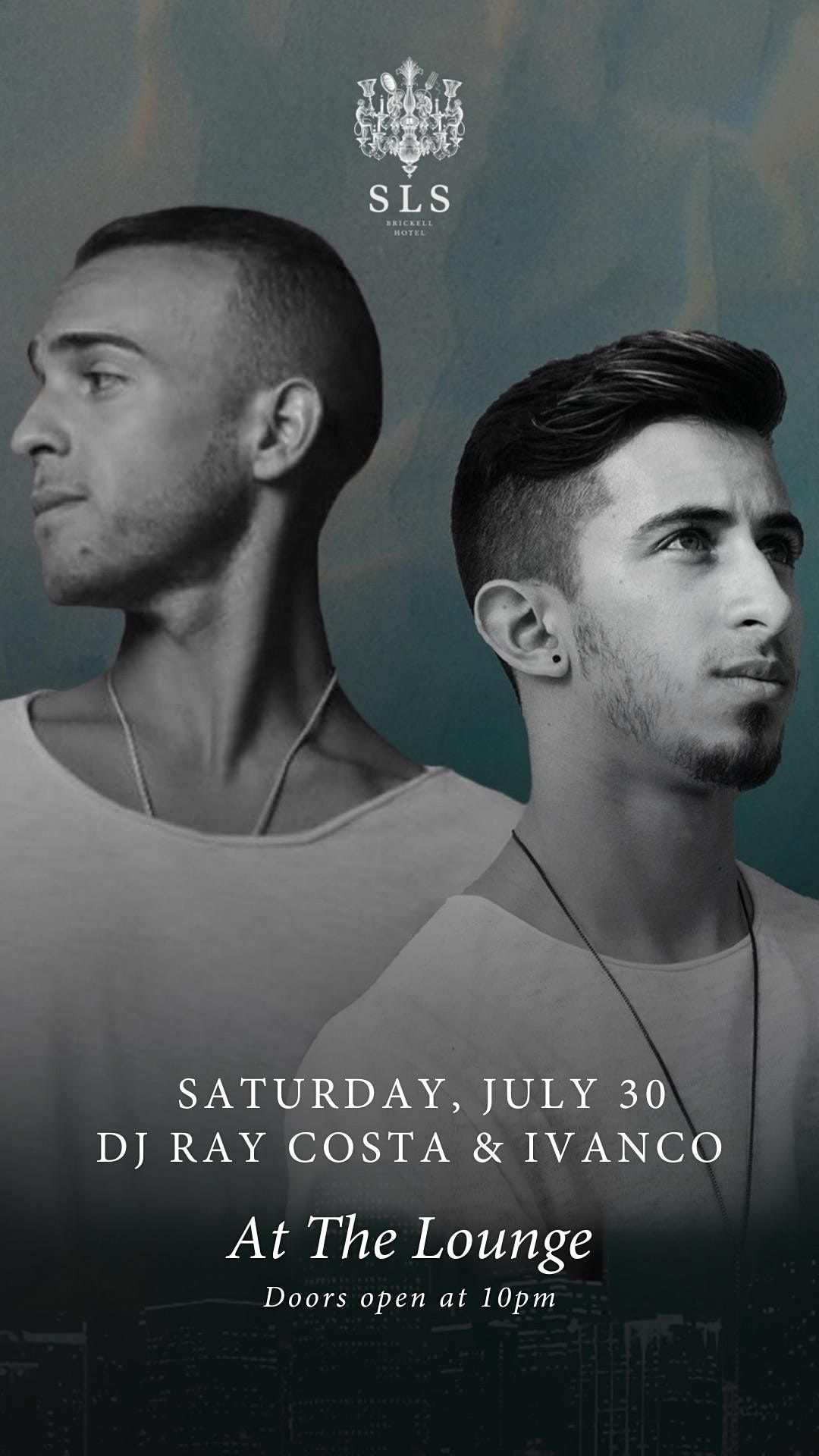 Saturday Night, July 30th at SLS BRICKELL with DJs Ray Costa and Ivanco ...