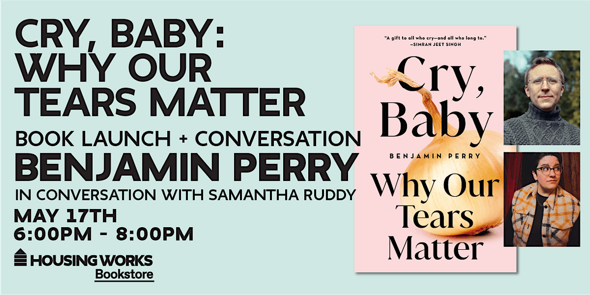 Book Launch + Conversation | Cry, Baby: Why Our Tears Matter, Housing ...