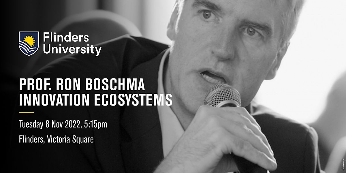 Innovation Ecosystems with Professor Ron Boschma, Flinders University ...