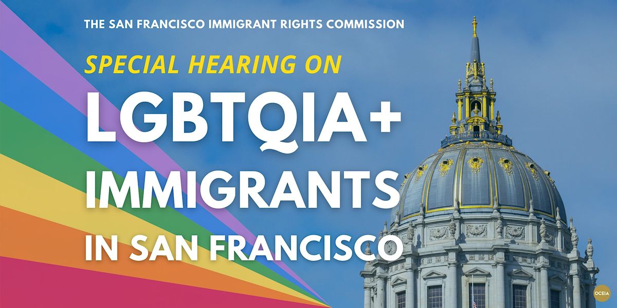 Immigrant Rights Commission Special Hearing on LGBTQIA+ Immigrants, San ...