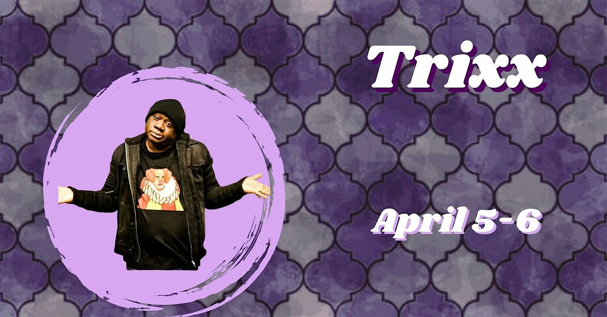 Trixx, Mic Drop Comedy, San Diego, 5 April to 6 April