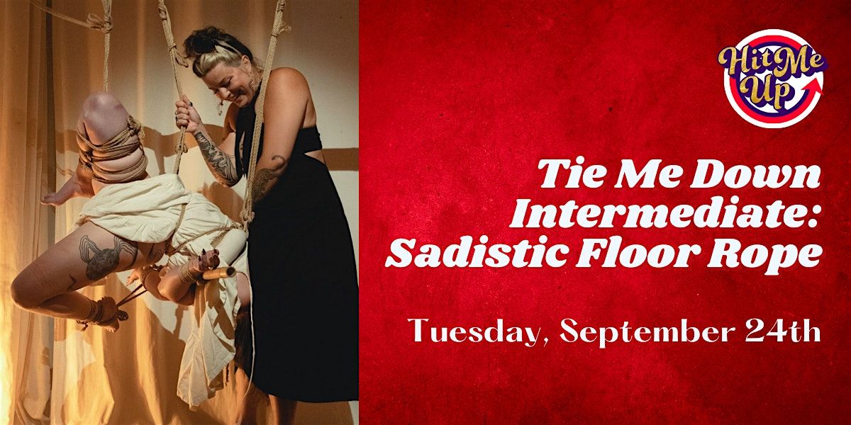 Hit Me Up: Tie Me Down Intermediate - Sadistic Floor Rope, 120 Walker St floor 5, New York, 23 ...
