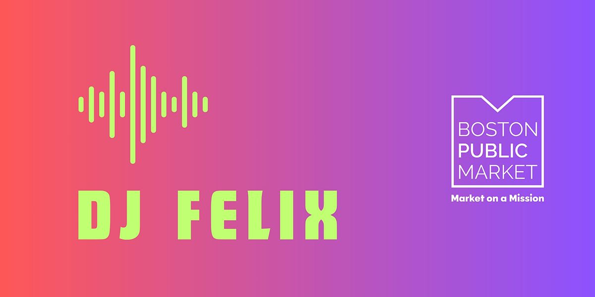 DJ Felix in the Hub, Boston Public Market, 2 February to 6 July