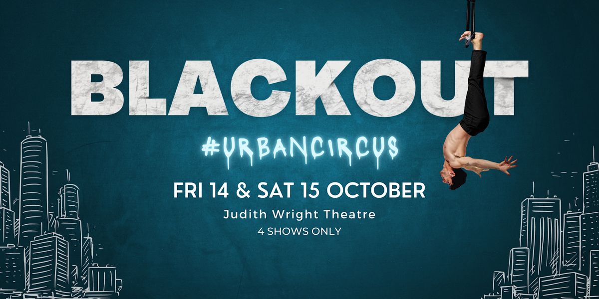 Blackout - The Show #URBANCIRCUS Brisbane, Judith Wright Arts Centre ...