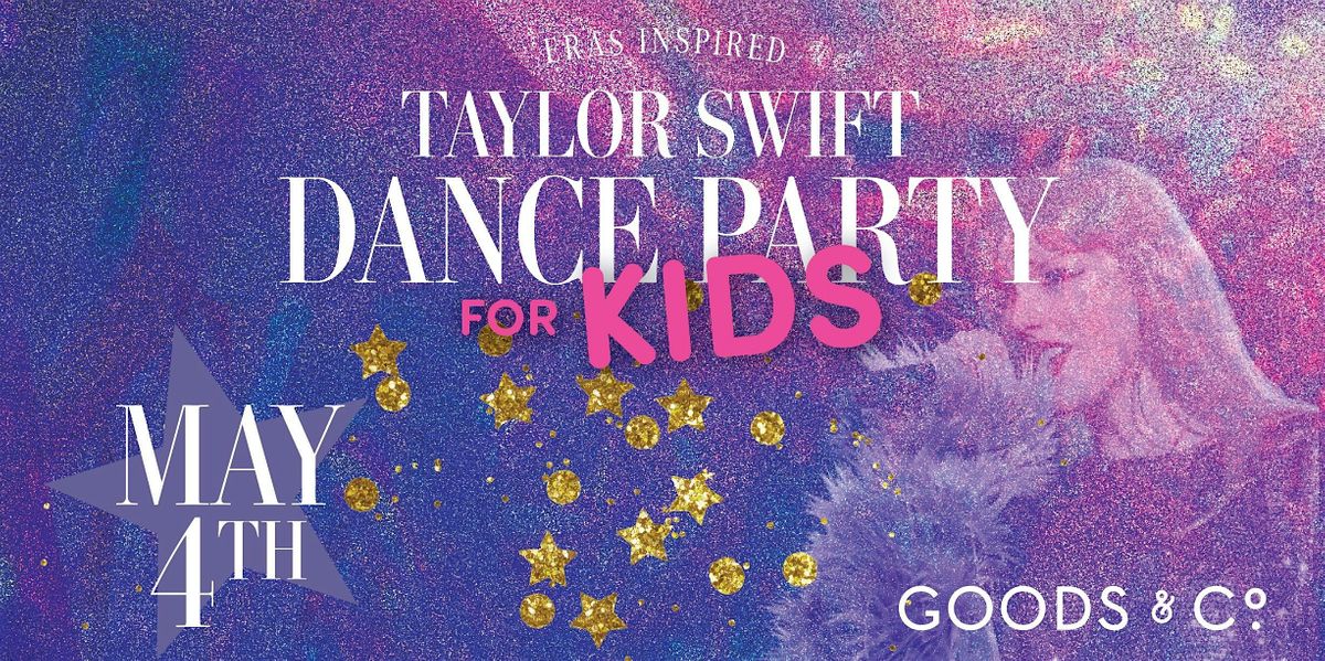 Taylor Swift Dance Party - FOR KIDS!, Goods and Co., Thunder Bay, 4 May ...