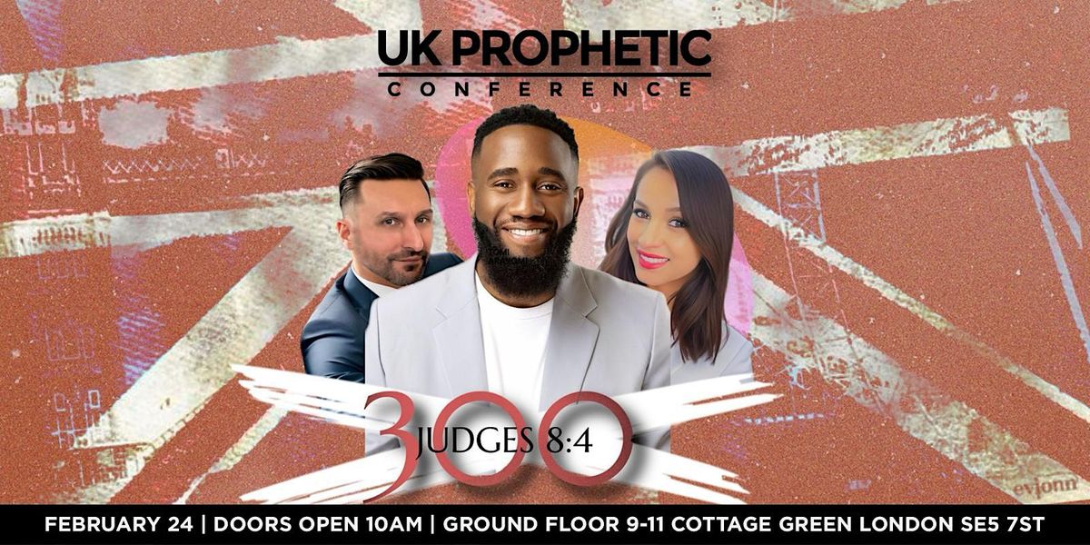 UK Prophetic Conference - The 300, Cottage Green, London, 24 February 2024