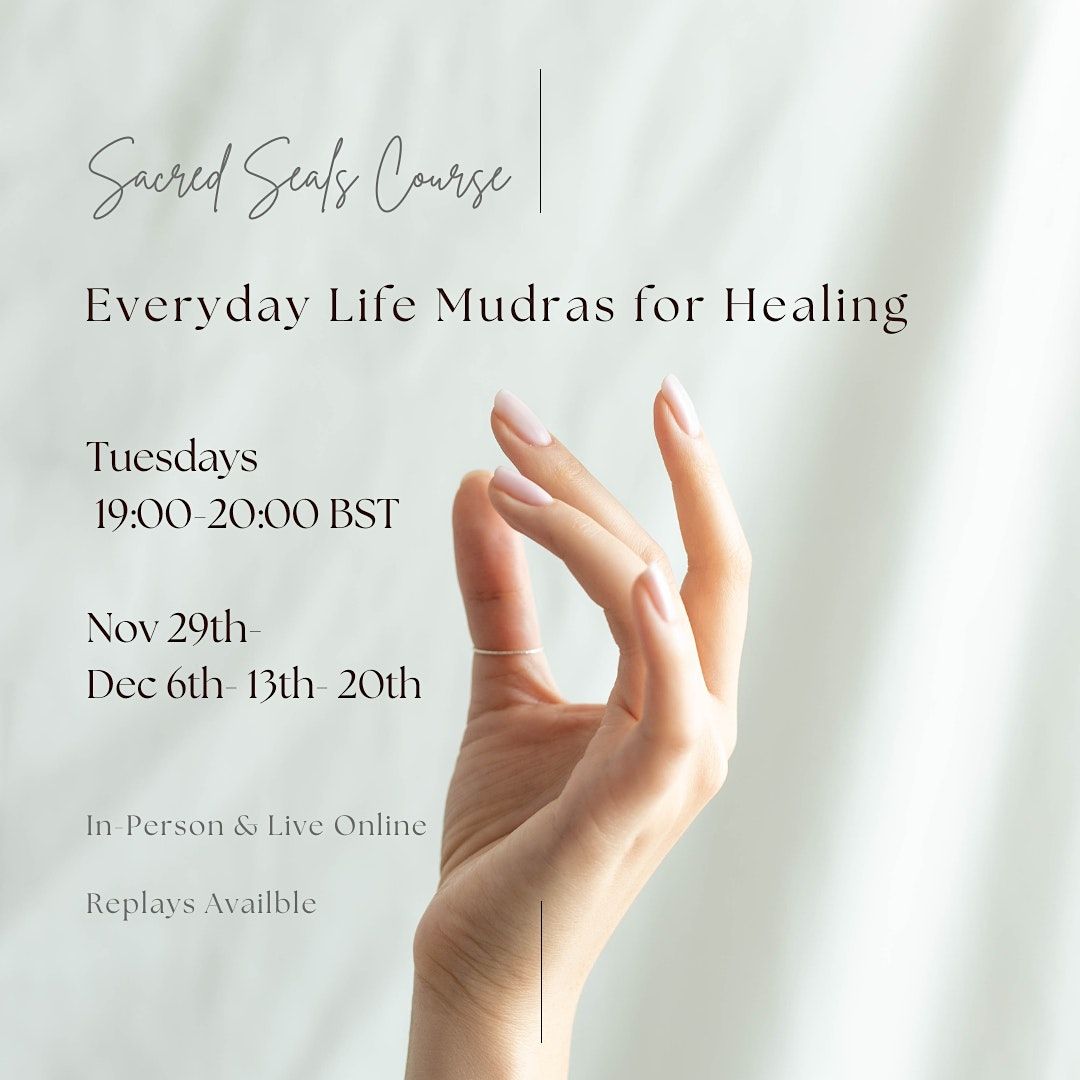 Sacred Seals Course: Everyday Life Mudras for Healing, Life by Margot, London, 29 November to 13 ...