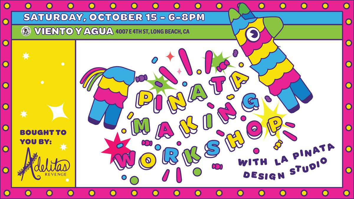 Pinata Making Workshop with Adelitas Revenge, Viento Y Agua, Long Beach ...
