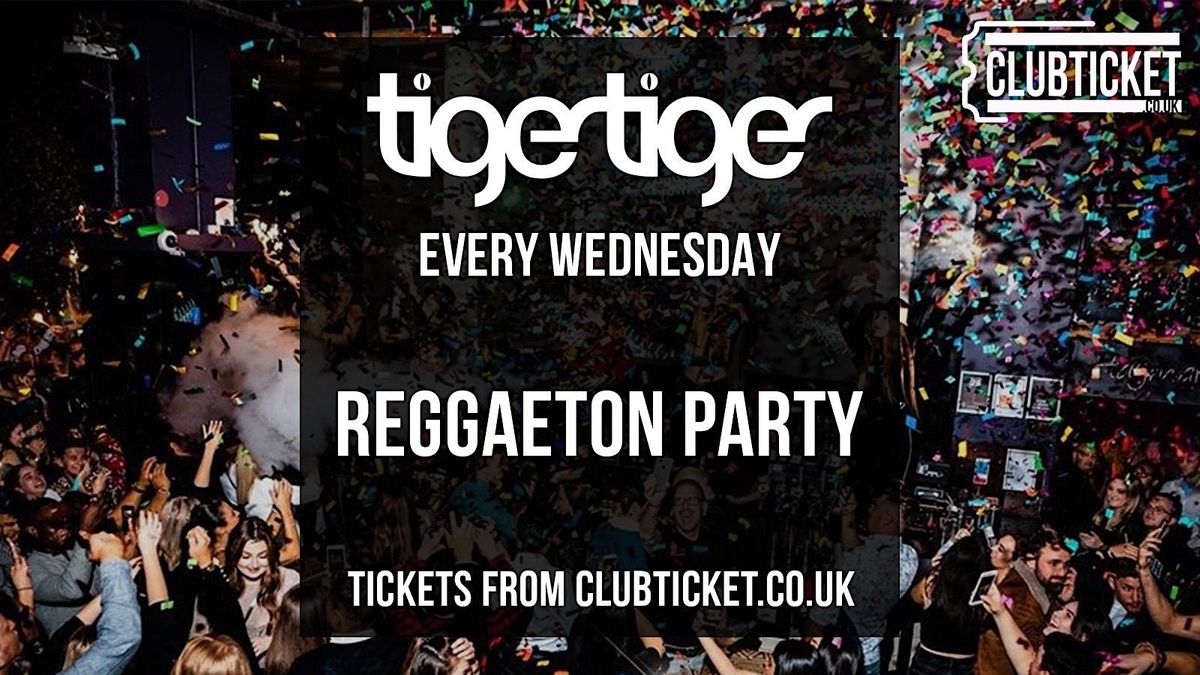TIGER TIGER LONDON // EVERY WEDNESDAY // REGGAETON PARTY, Tiger Tiger London, 13 September to 28 ...