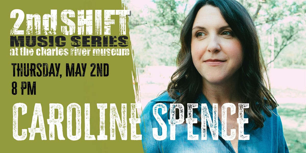 2nd SHIFT Concert: CAROLINE SPENCE, Charles River Museum of Industry ...