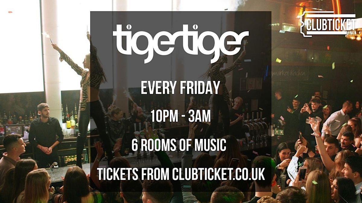 Tiger Tiger London // Every Friday // 6 Rooms of Music // Drink Deals, Tiger Tiger London, 6 ...
