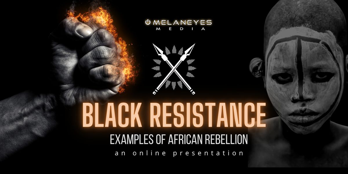 Black Resistance: Examples of African Rebellion, Online, 26 February 2022
