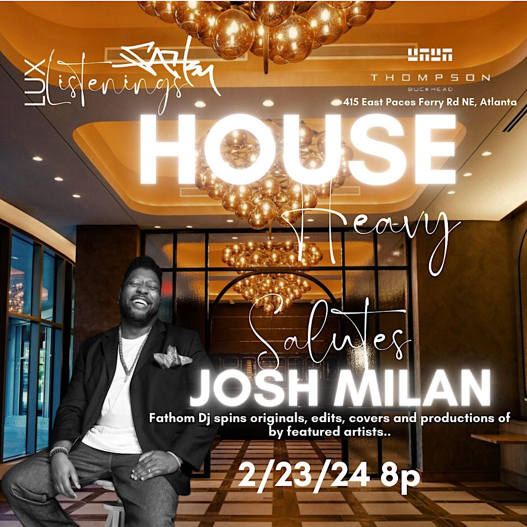 Lux Listenings House Heavy Salutes Josh Milan, Thompson Buckhead ...