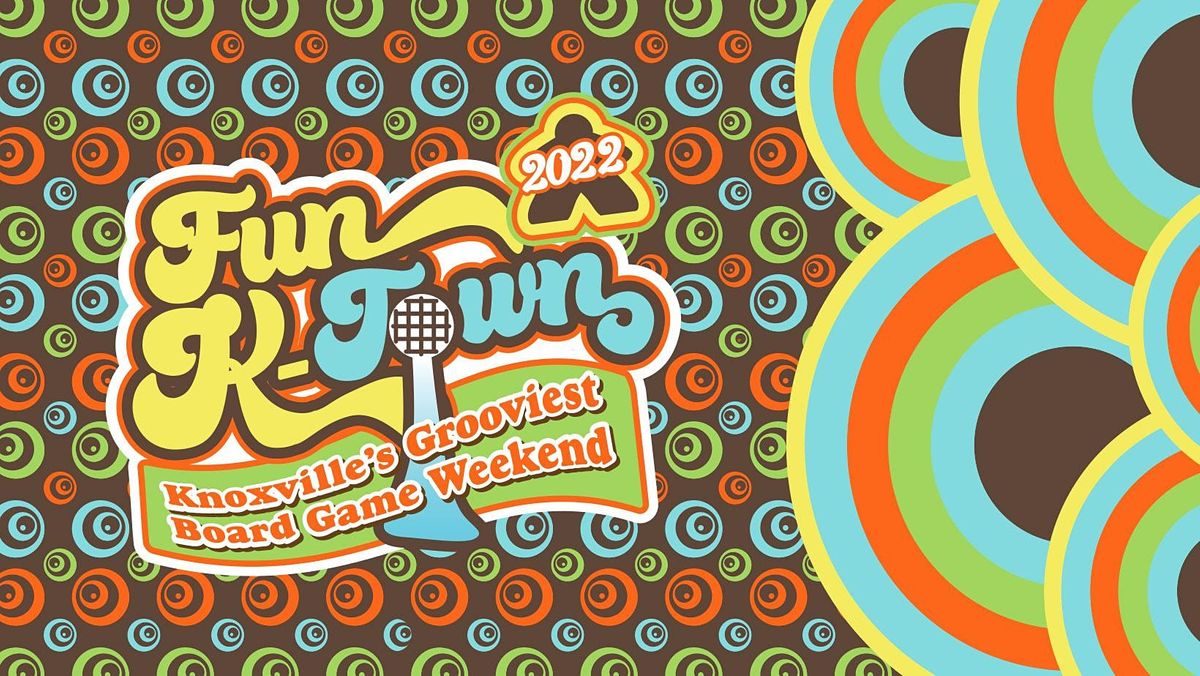 Fun K-Town 2022: Knoxvilles Grooviest Board Game Weekend, Knoxville ...