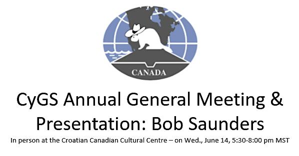 CyGS AGM & Presentation: Bob Saunders, M.Eng., P.Eng., Croatian ...