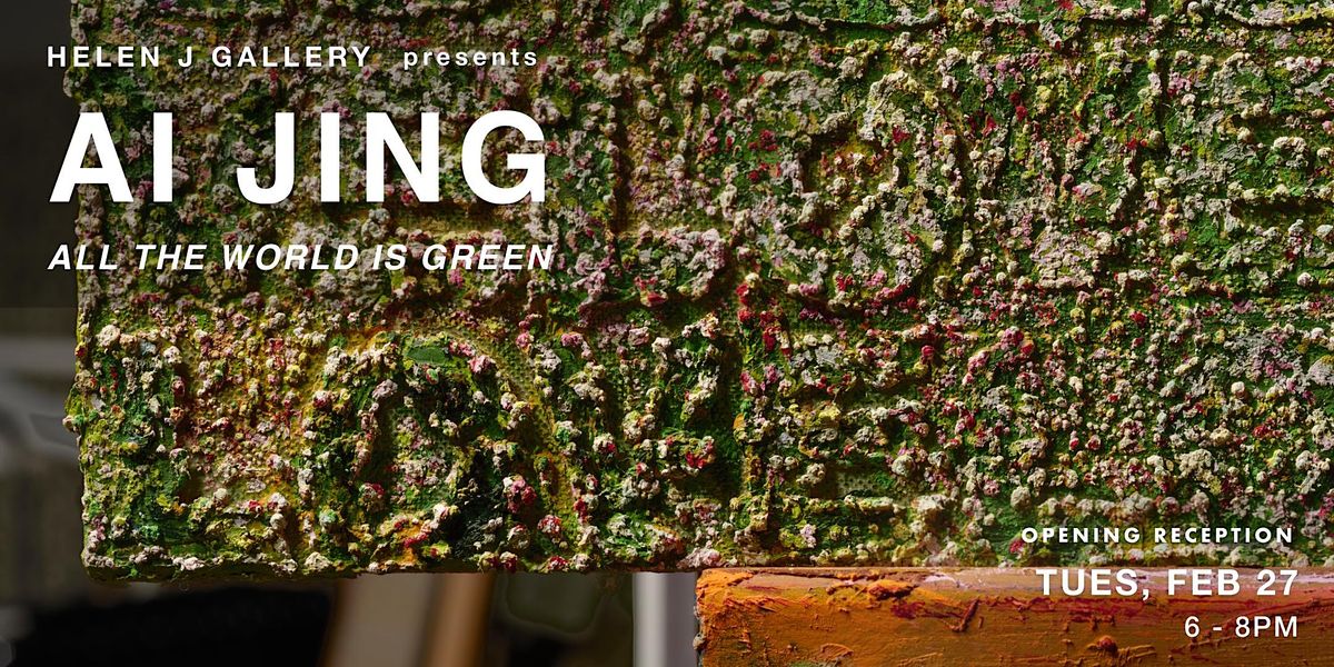 Ai Jing: All the World Is Green, Helen J Gallery, Los Angeles, 27 February 2024