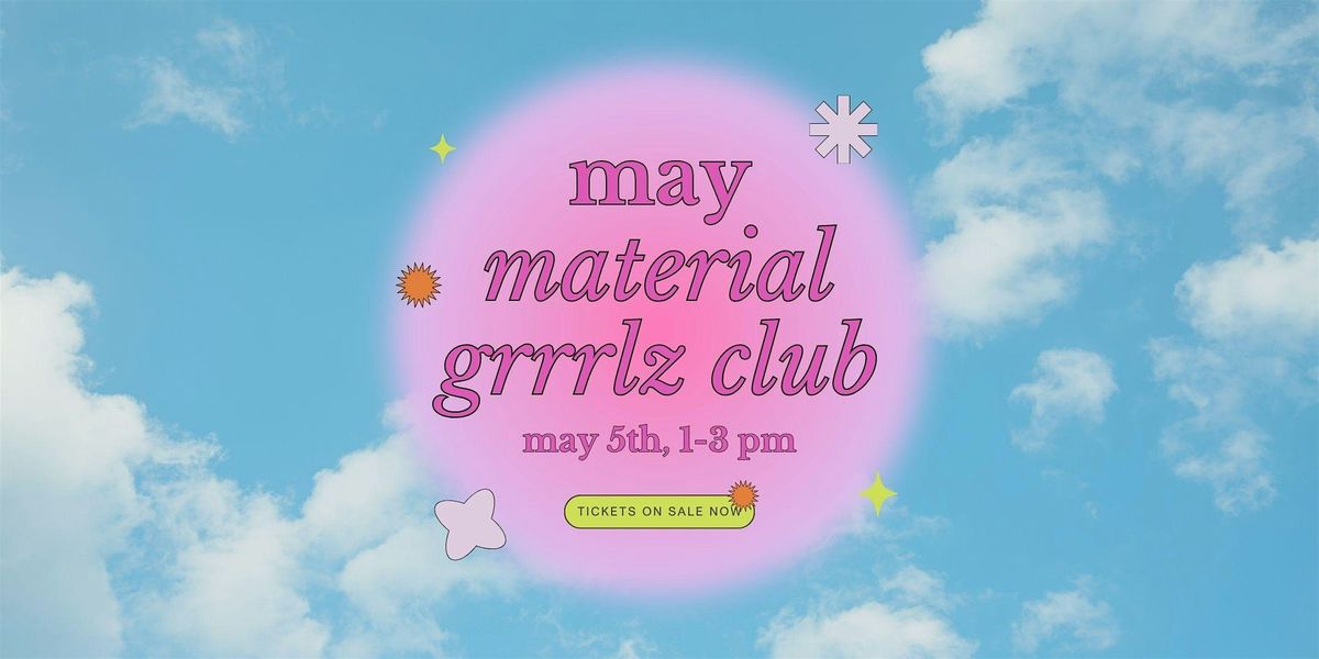 may material grrrlz club - for fiber artists of all mediums!, 3Space International House, London ...