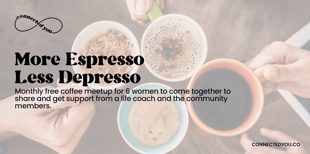 More Espresso Less Depresso - Womens Meetup - June 2023, Joan ...
