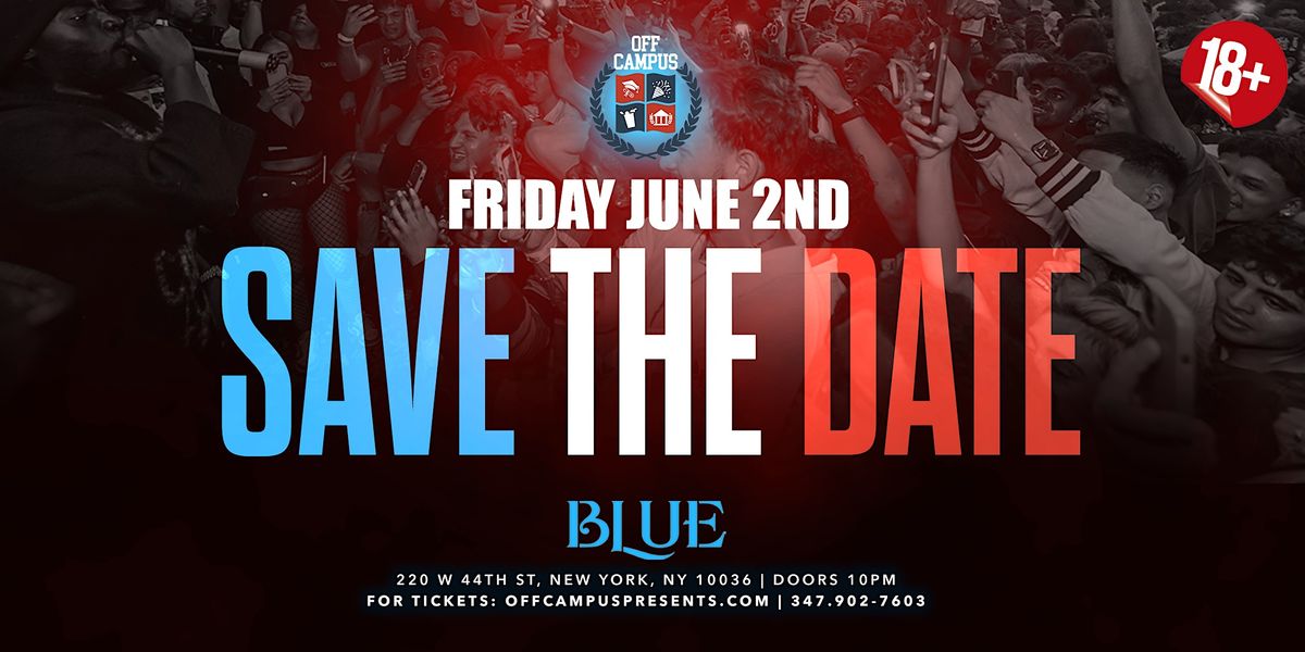 OFF CAMPUS PRESENTS @ BLUE MIDTOWN (18+), Blue, New York, 2 June to 3 June