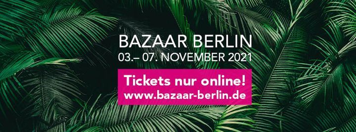 Bazaar Berlin 2021, Messe Berlin, 3 November to 7 November