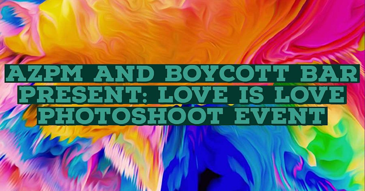 AZPM and Boycott Bar presents: Love is Love photoshoot event, Boycott ...