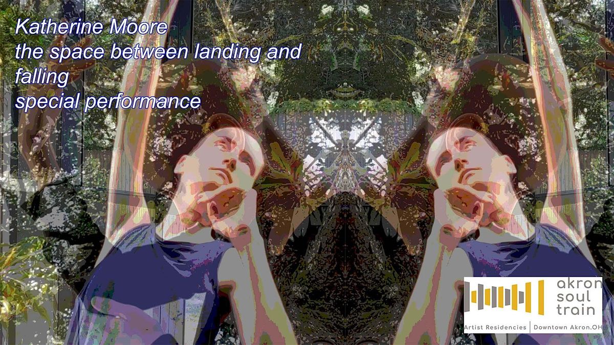 "the space between landing and falling" performance by Katherine Moore, Akron Soul Train Art ...