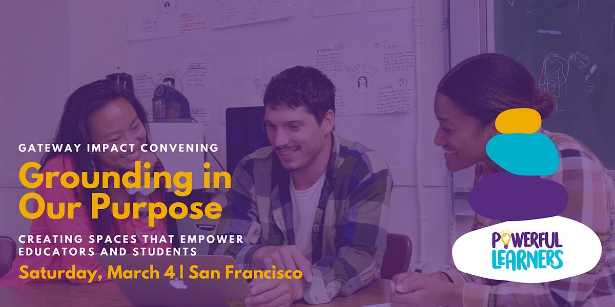 2023 Powerful Learners Convening: Grounding in Our Purpose, Gateway High School, San Francisco ...
