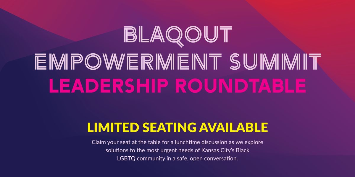 2022 BlaqOut Empowerment Summit: Leadership Roundtable, Kauffman ...