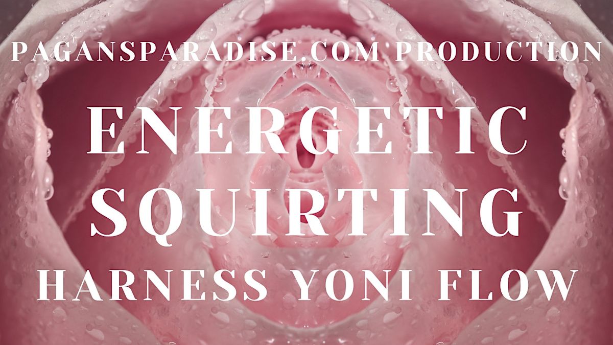 Energetic Squirting - Harness Yoni Flow, Near Union Square, Address in email confirmation ...