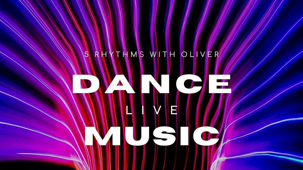 5 Rhythms with Oliver ~ Special End of Year Celebration with Live Music ...