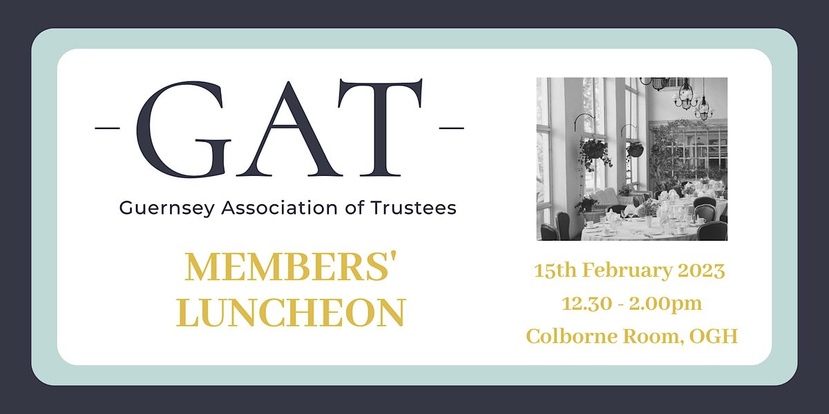 GAT Members Luncheon Wednesday 15th February 2023, The Colborne Room ...