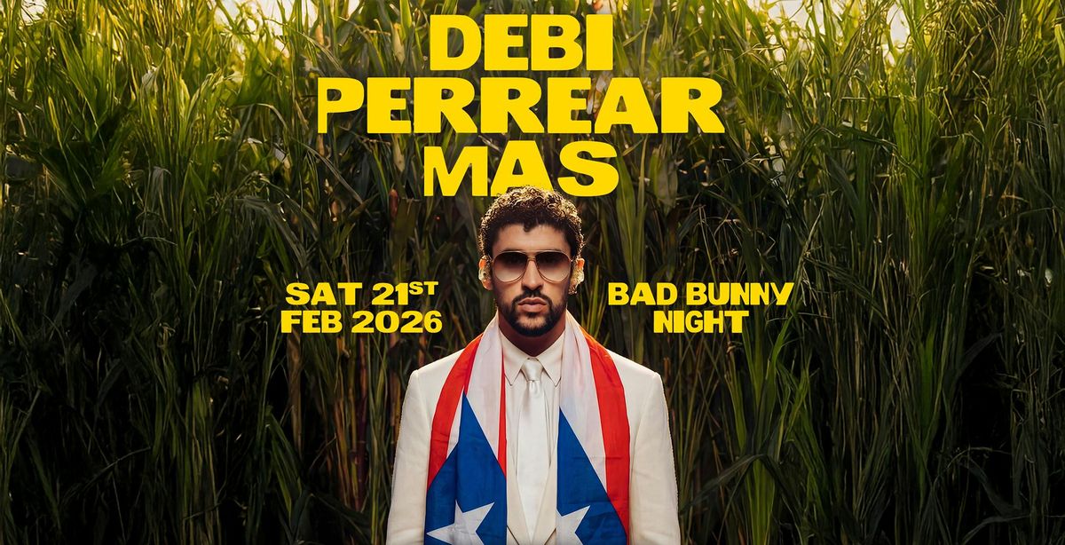 DEBI PERREAR MAS BAD BUNNY NIGHT @ PARADISE - SAT 21ST FEBRUARY 2026 ...