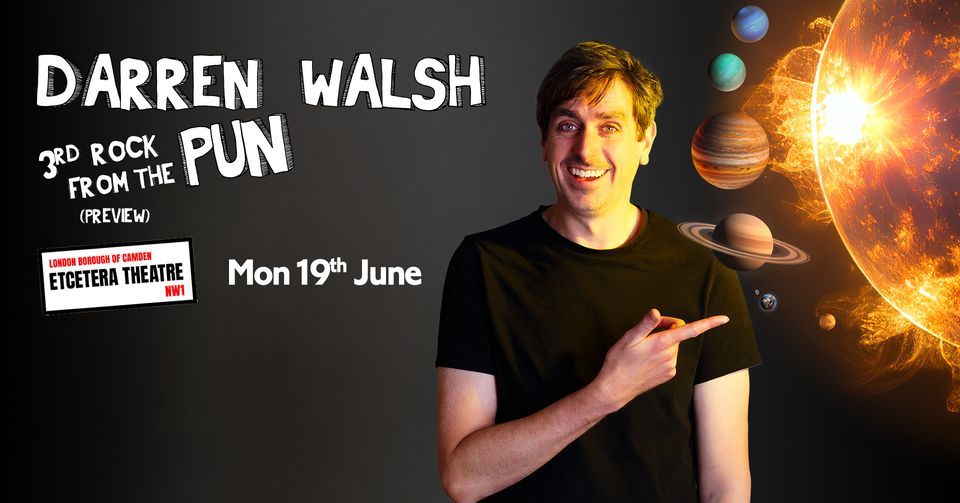 3rd Rock From The Pun: Darren Walsh (preview) - Etcetera Theatre, Etcetera Theatre Camden ...