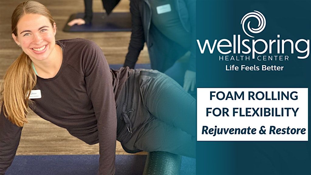 FREE Foam Rolling for Flexibility Class, Wellspring Health Center, Eden ...