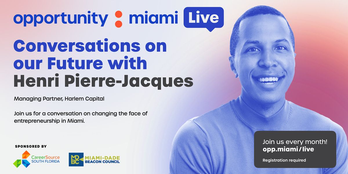 Conversations on our Future: Henri Pierre-Jacques, Harlem Capital, The Miami-Dade Beacon Council ...