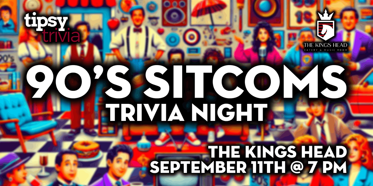 Calgary: The Kings Head - 90s Sitcom Trivia Night - Sep 11, 7pm, The ...