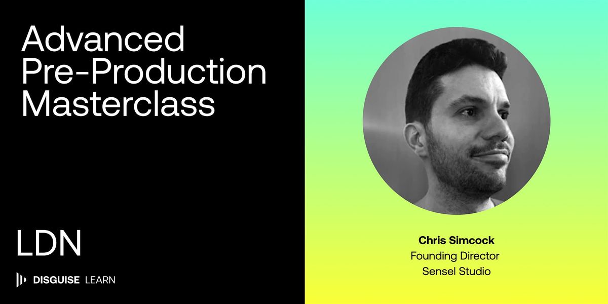 Advanced Pre-production Masterclass with Chris Simcock, disguise ...