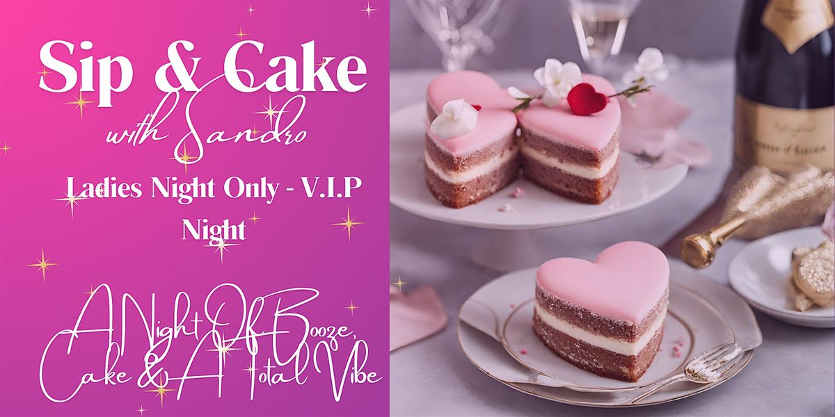 Sip & Cake (ladies night only) VIP!!!, Coppermaker Square, Cherry Park ...