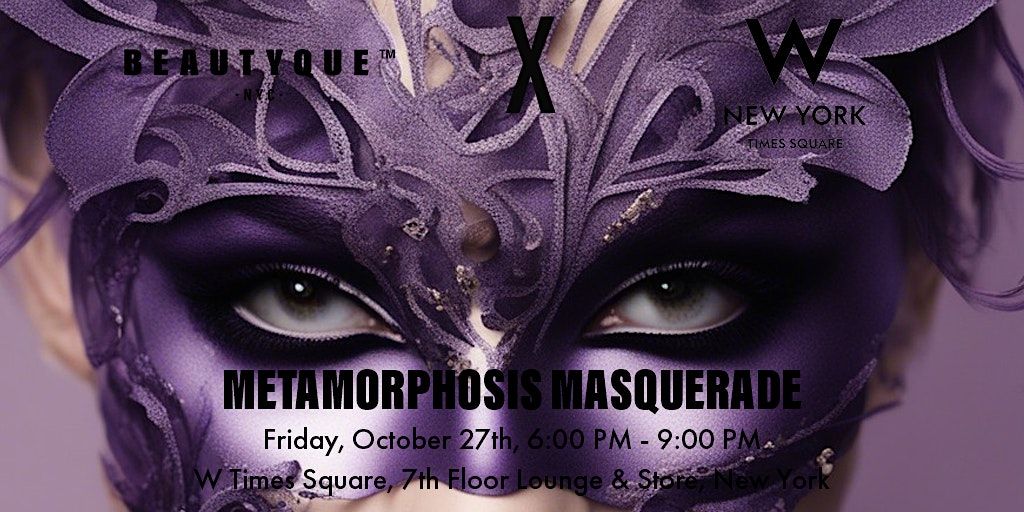 Metamorphosis Masquerade: Unveiling Inner Beauty, W New York - Times ...