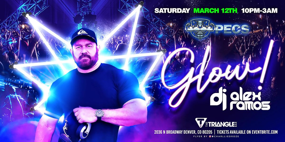 PECS Infinity Presents GLOW with DJ Alex Ramos at Triangle Denver ...