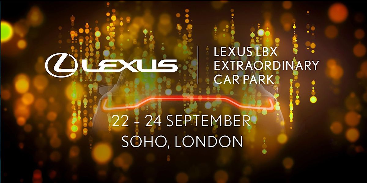 Lexus LBX Extraordinary Car Park, Event entrance Marshall Street ...