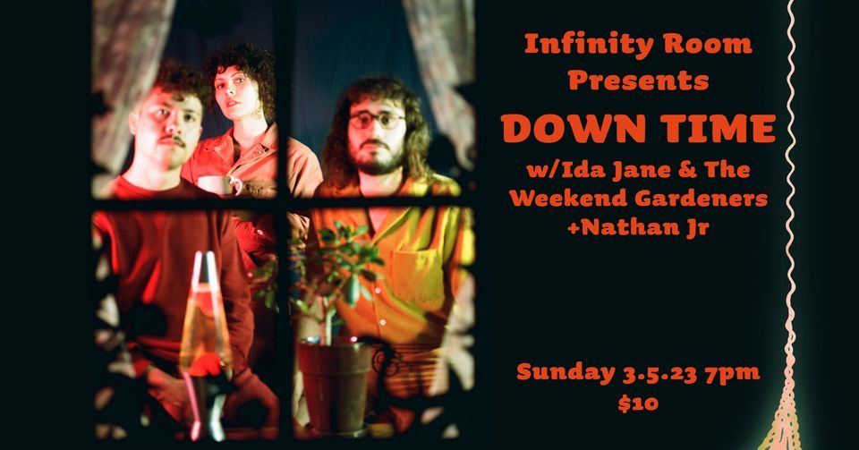 Down Time w/ Ida Jane & The Weekend Gardeners + Nathan Jr, Infinity ...